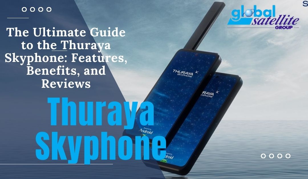 Why You Need The Thuraya Skyphone: The First Smartphone With Satellite ...