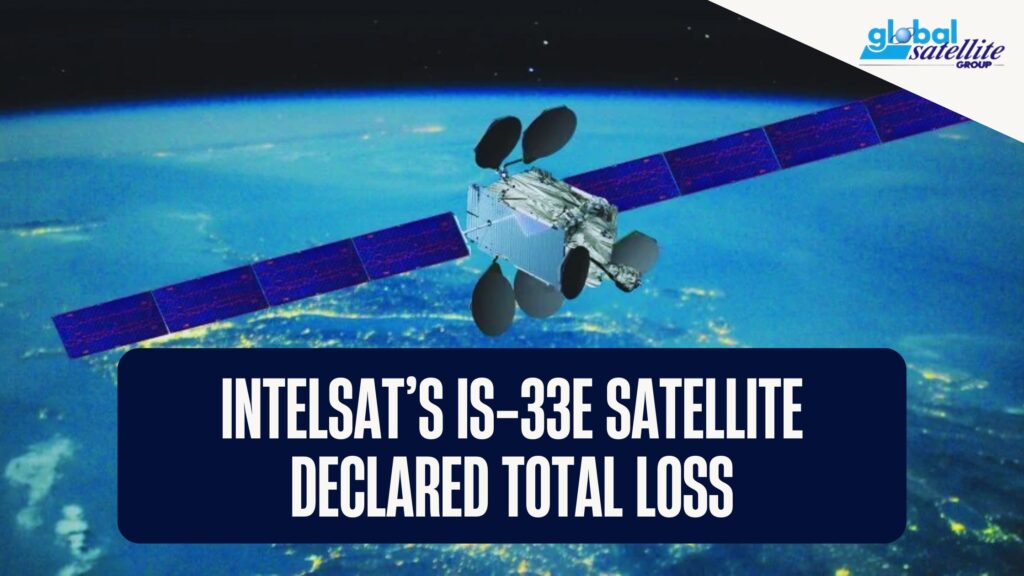 Intelsat’s IS-33e Satellite Declared A Total Loss: What This Means For ...