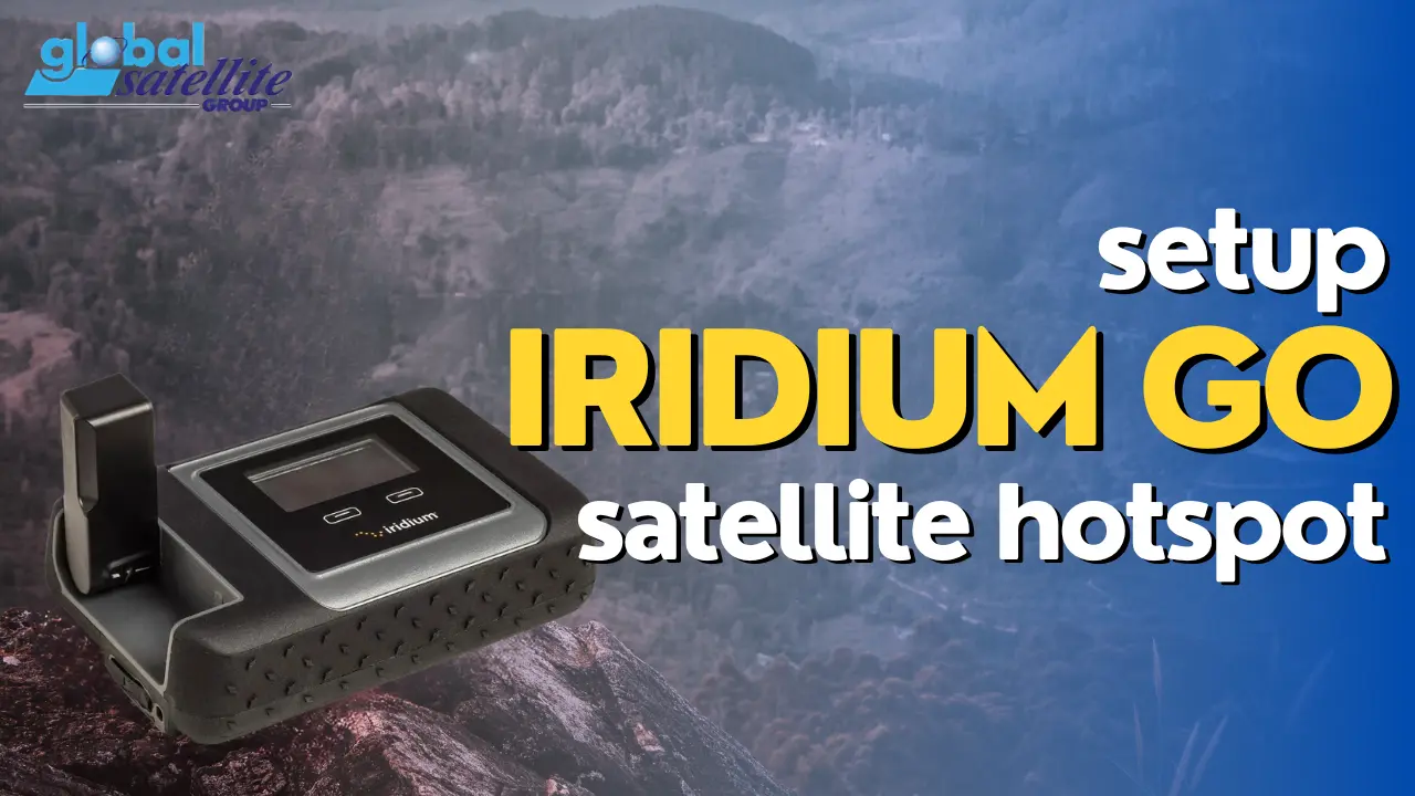 How To Set Up Your Iridium GO: Step-by-Step Guide - Global Satellite